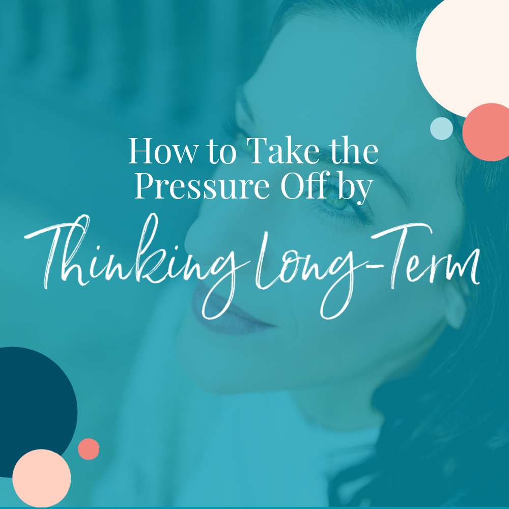 How To Take The Pressure Off Your Business By Thinking Long-Term