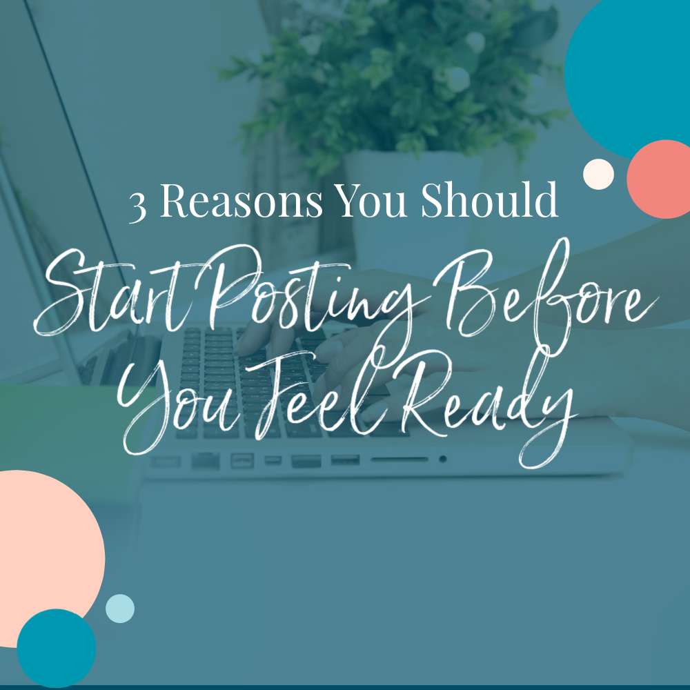 3 Reasons You Should Start Publishing Content Before You Feel Ready