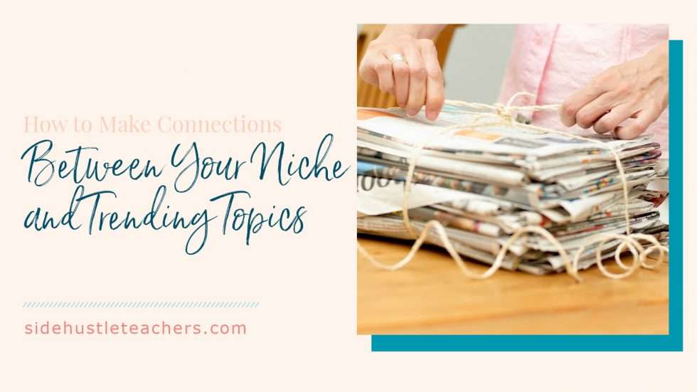 How to Make Connections Between Your Niche and Trending Topics
