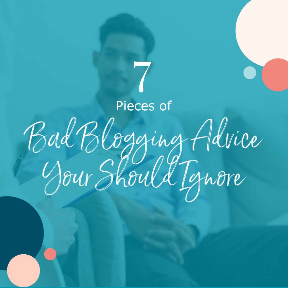 7 Pieces of Bad Blogging Advice You Should Ignore - Side Hustle Teachers