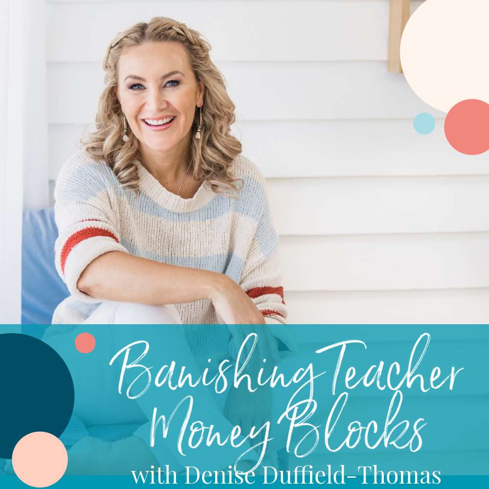 Banishing Teacher Money Blocks with Denise Duffield-Thomas